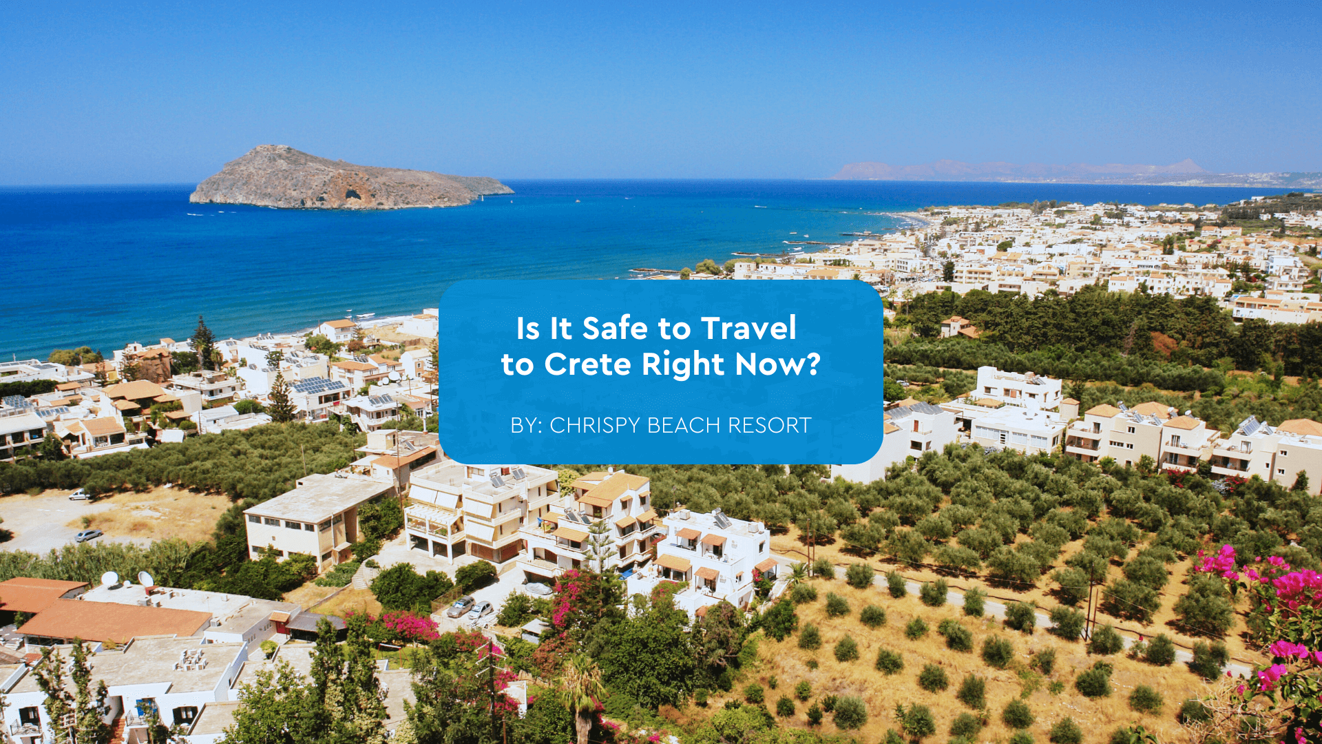 Is It Safe to Travel to Crete Right Now? • Chrispy Hotels & Resorts