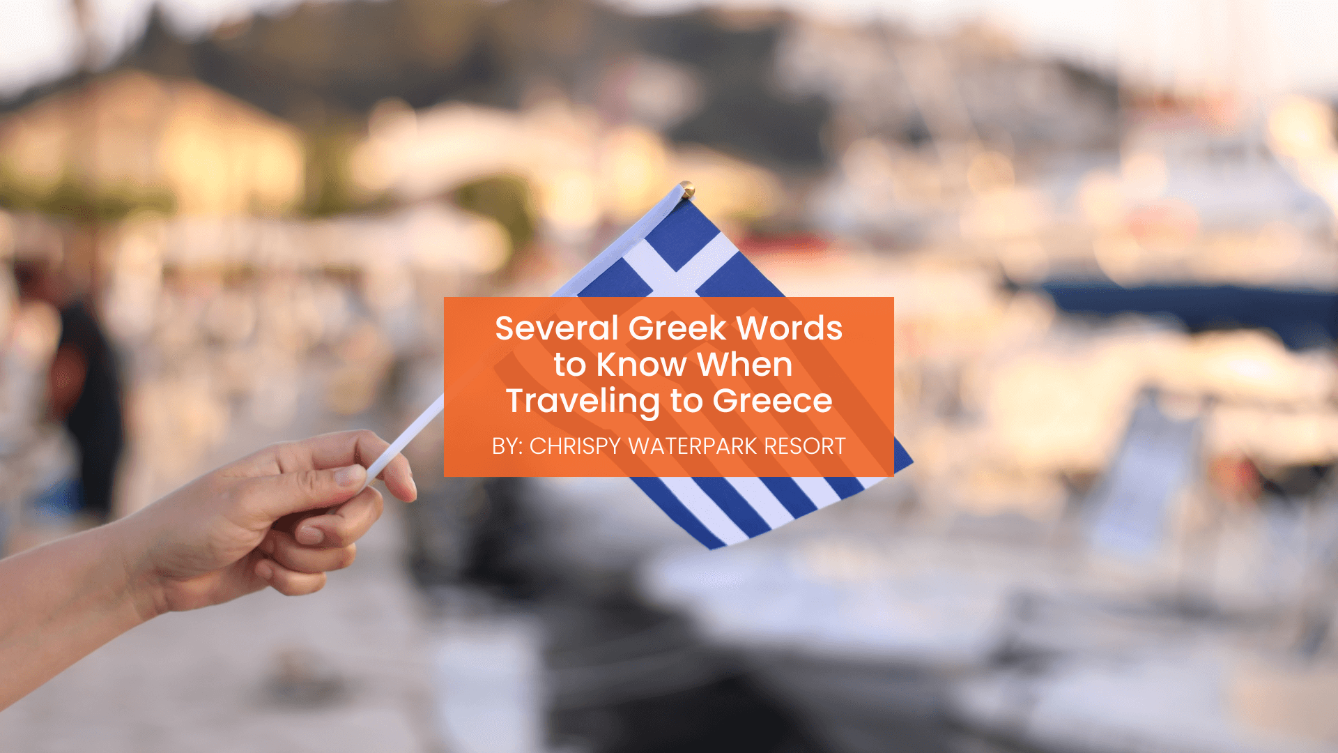 Several Greek Words to Know When Traveling to Greece • Chrispy Hotels